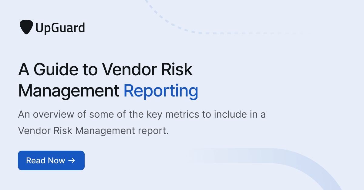 A Guide to Vendor Risk Management Reporting in 2026 | UpGuard